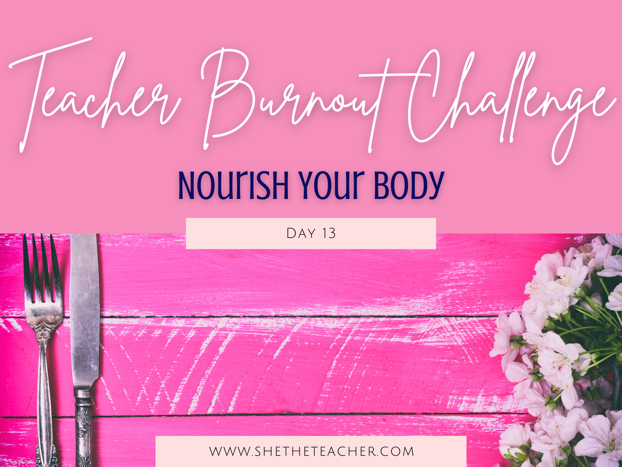 Teacher Burnout Challenge, Day 13: Nourish Your Body - She The Teacher