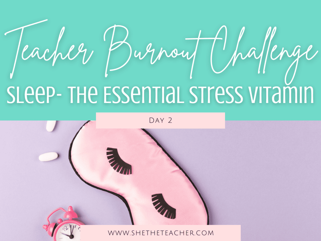 Teacher Burnout Challenge, Day 2: Sleep, The Essential Stress Vitamin ...